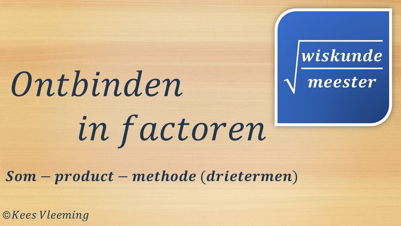 Ontbinden in factoren [som-product-methode, drieterm ontbinden ...