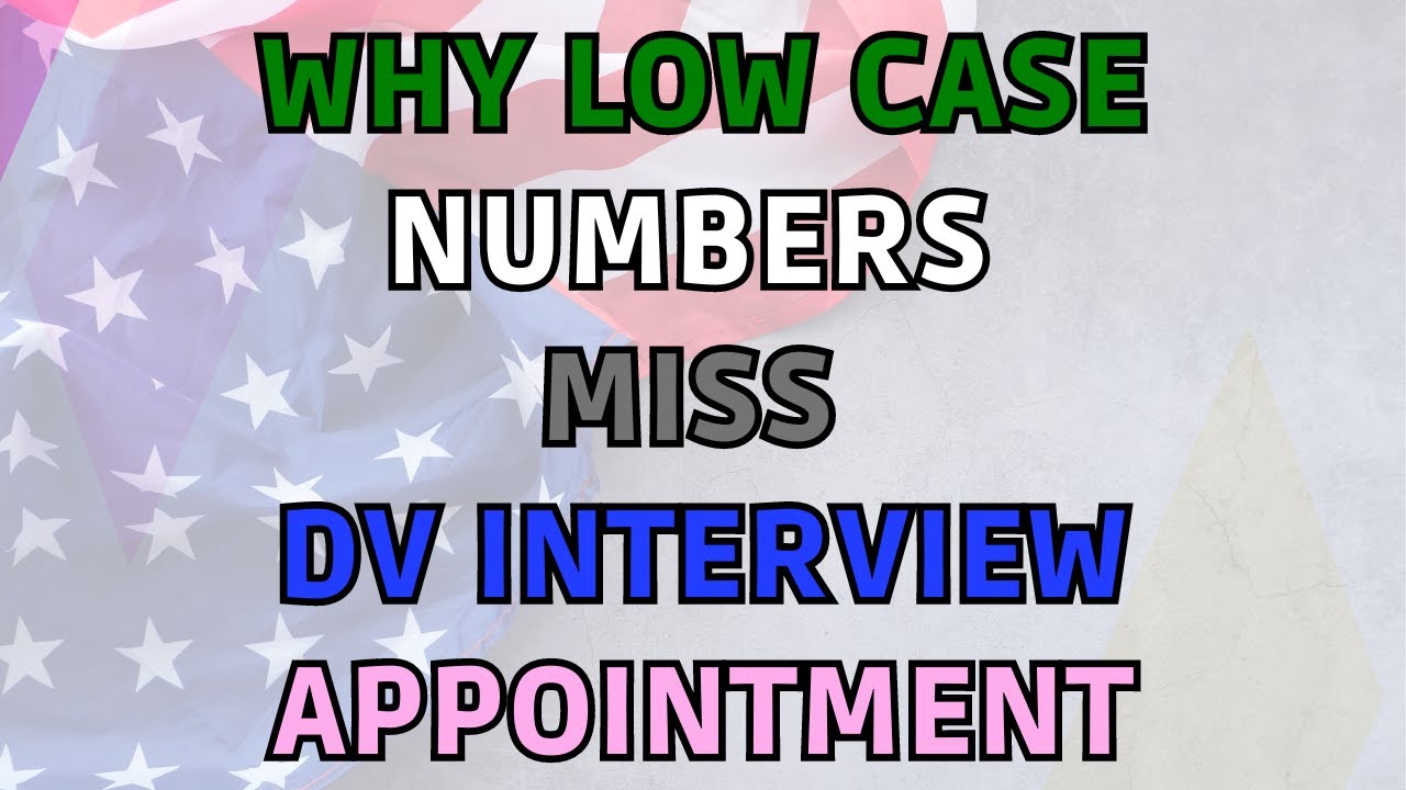 Why Low Case Number Also Miss DV Interview Appointment - YouTube