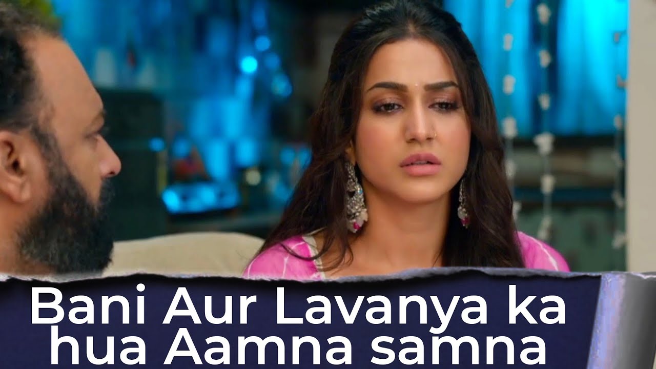 Bani Aur Lavanya ka hua Aamna samna | Update - YouTube