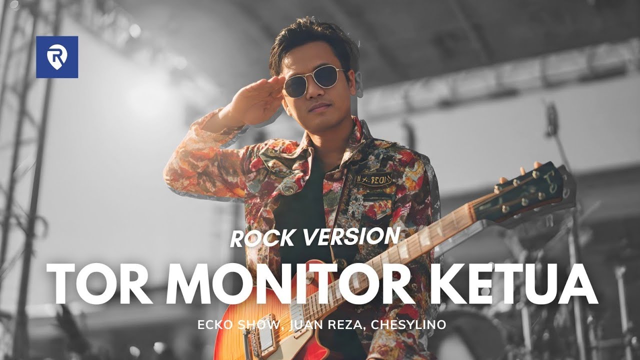 Tor Monitor Ketua (Rock Version) – Ecko Show, Juan Reza, Chesylino ...