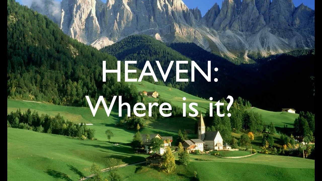 Part 2 HEAVEN: Where is Heaven? - YouTube