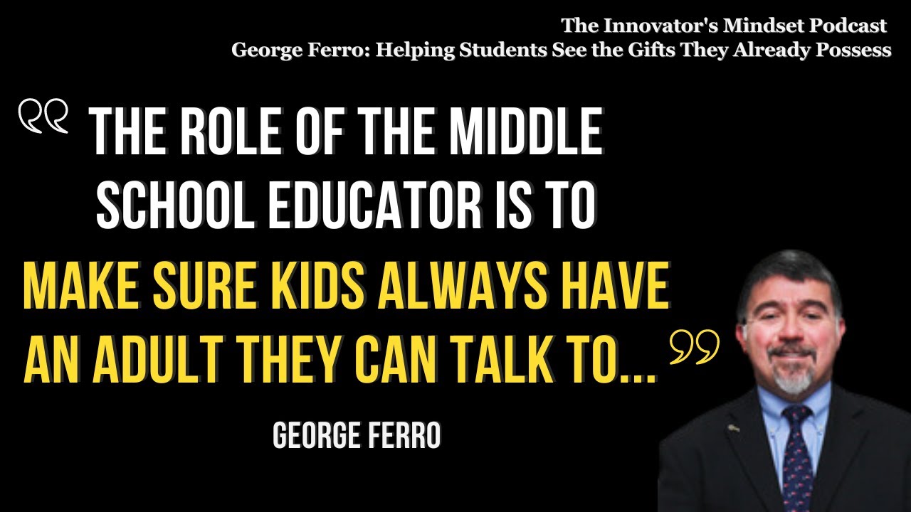 George Ferro: Helping Students See the Gifts They Already Possess - The ...