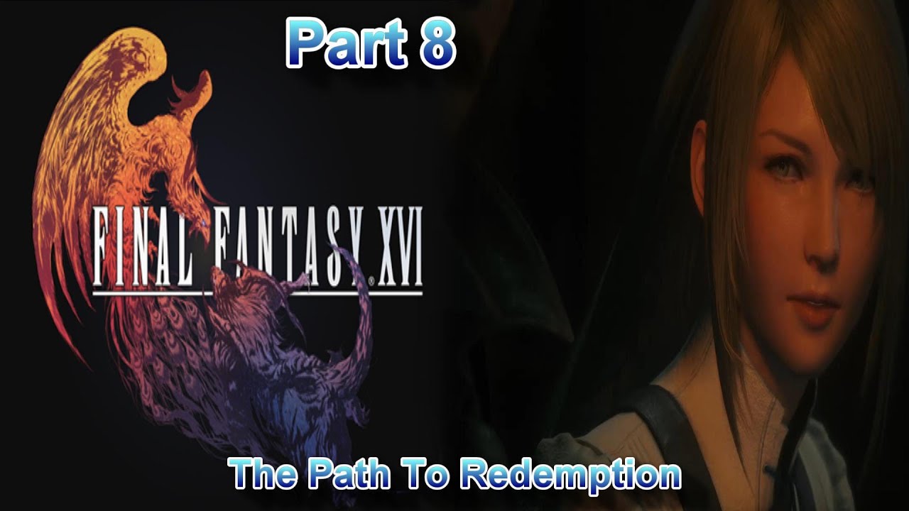 Final Fantasy 16 Part 8 Gameplay The Path To Redemption (LongPlay ...