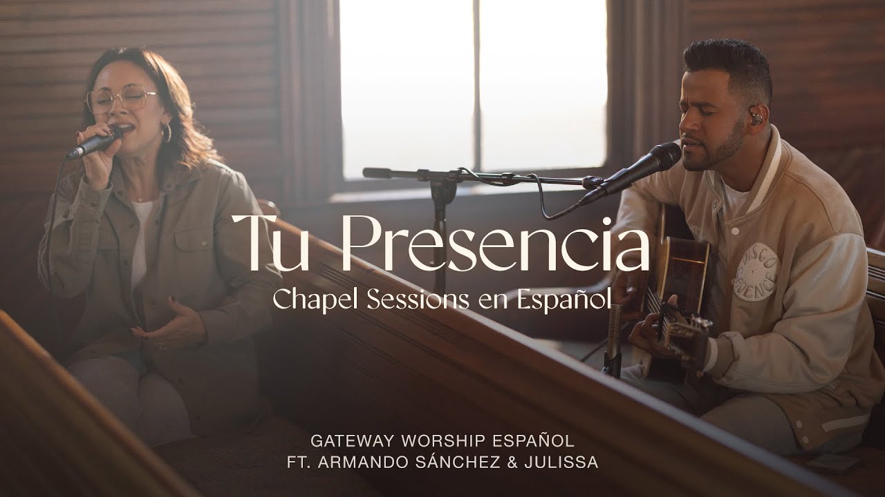 Tu Presencia | ft. Armando Sánchez & Julissa | Gateway Worship Español ...