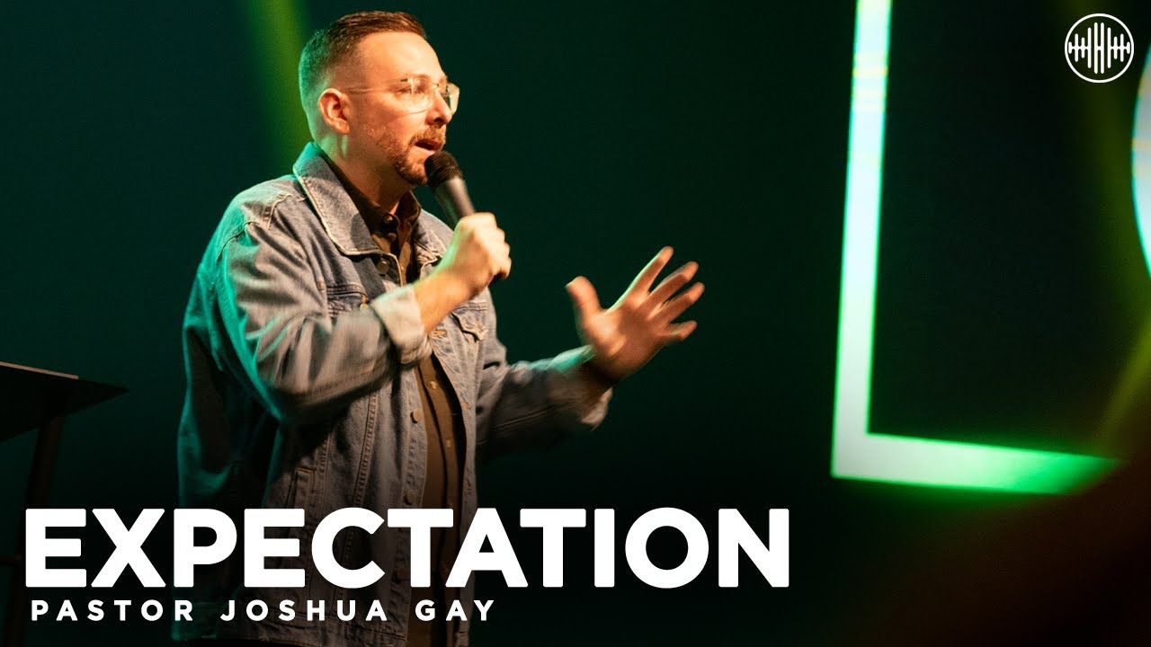 Expectation | Pastor Joshua Gay - YouTube