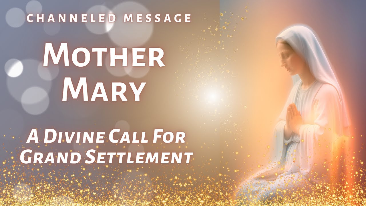 A Divine Call: Mother Mary's Words for Humanity's Grand Settlement ...