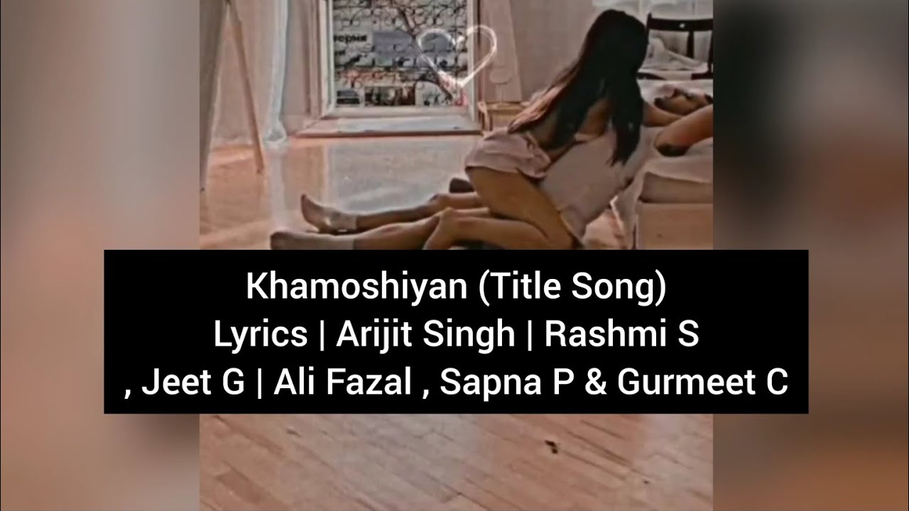 Khamoshiyan (Title Song) Lyrics | Arijit Singh | Rashmi S , Jeet G ...