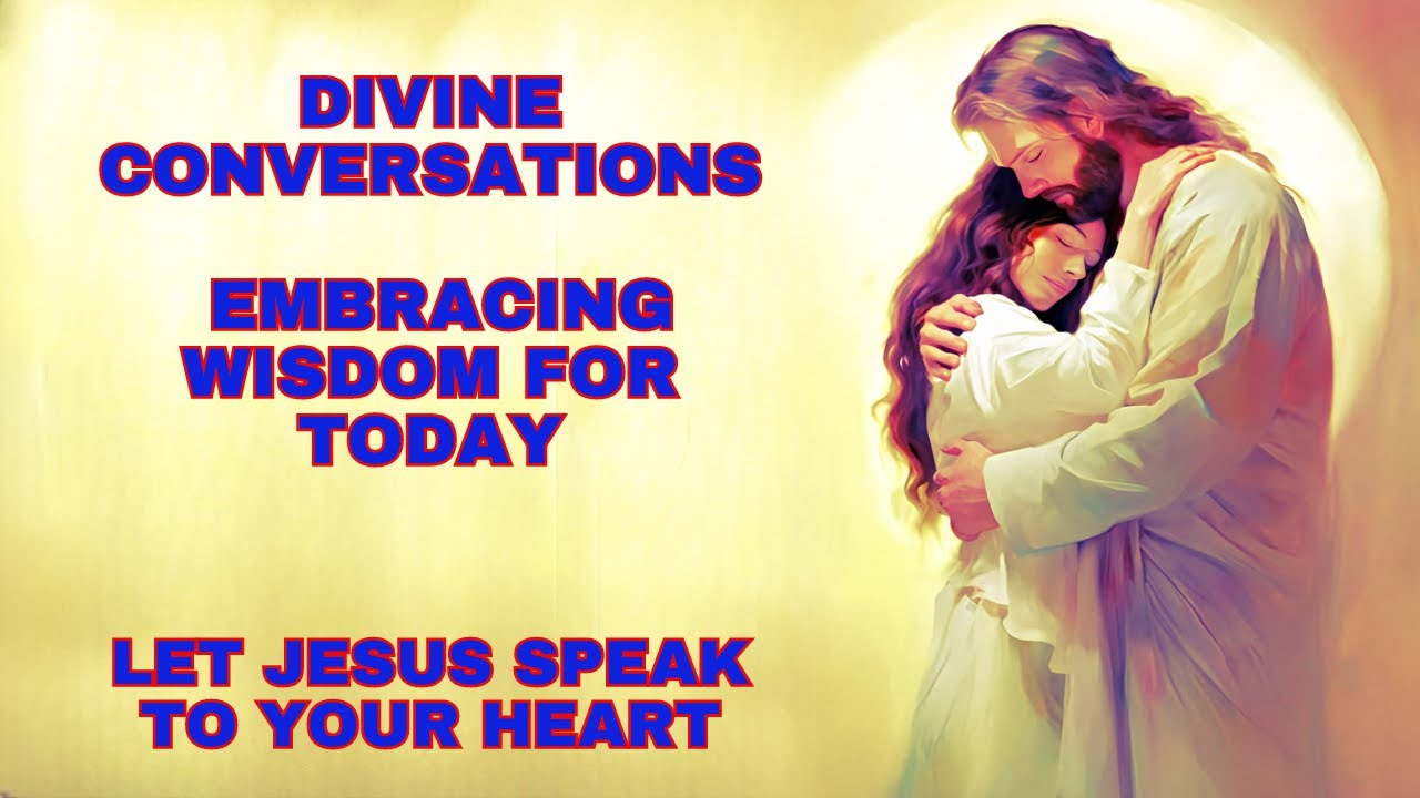 🌟 Divine Conversations - Embracing Wisdom for Today 🌟 Let Jesus Speak ...