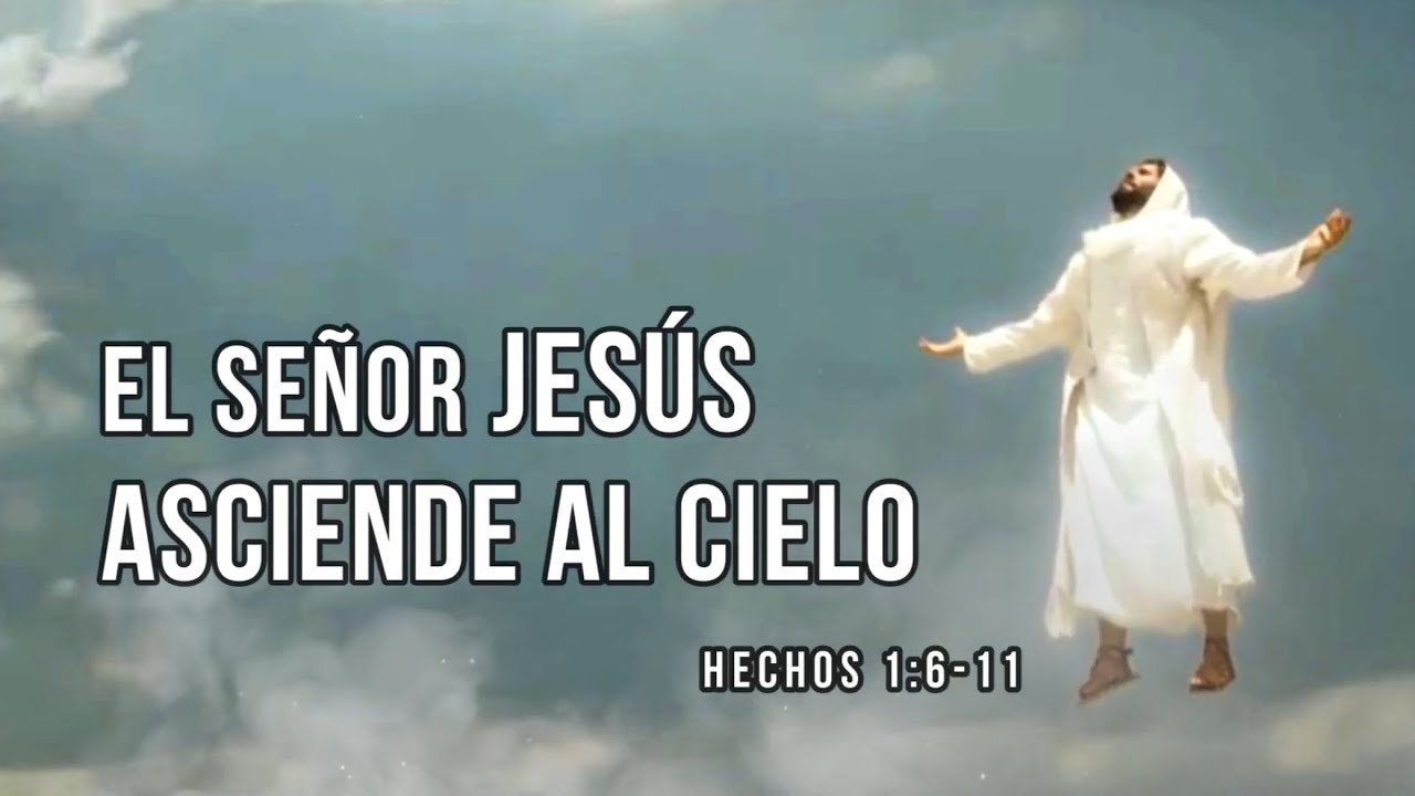 JESUS ASCIENDE Al CIELO Hechos 1:6-11 - YouTube