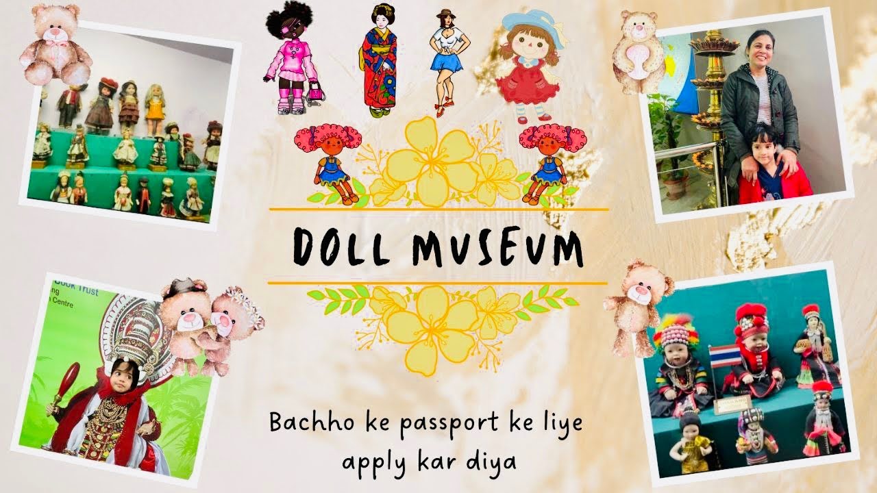 Finally Bachho Ke Passport Bhi Banwa Liye Doll Museum In Delhi How finally-bachho-ke-passport-bhi-banwa-liye-doll-museum-in-delhi-how