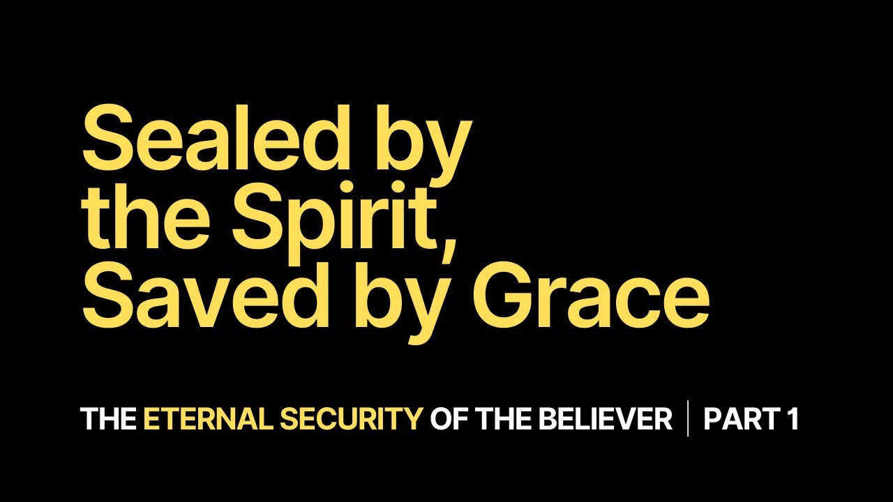 Sealed by the Spirit, Saved by Grace | The Eternal Security of the ...