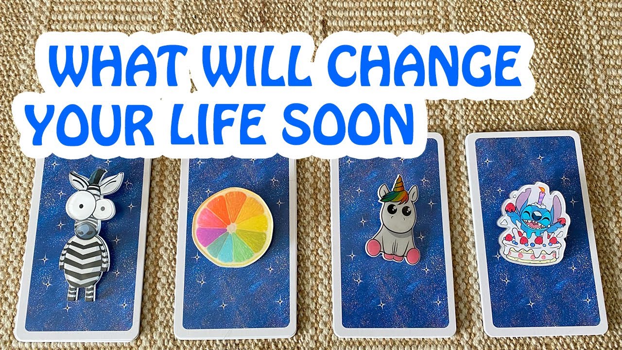 WHAT WILL CHANGE YOUR LIFE SOON. LIFE CHANGING EVENTS. PICK A CARD ...