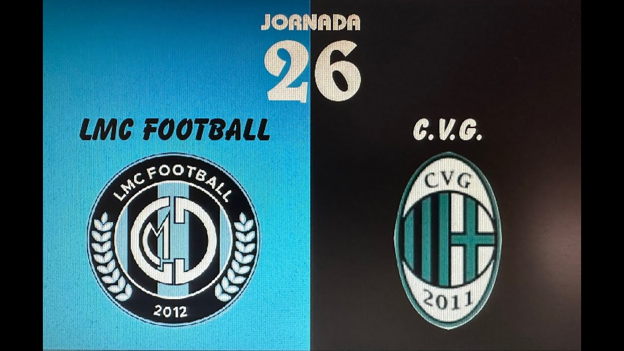 LIGA T24-25 J26: LMC Football - CVG 7-0 (1-0) - YouTube
