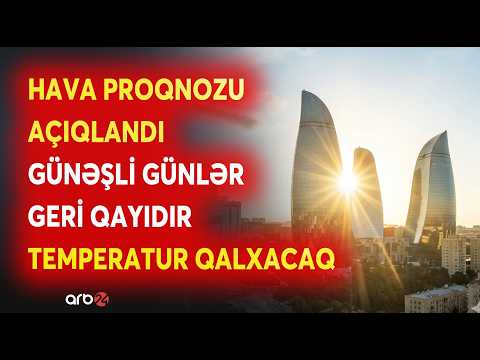 Günəşli HAVA GERİ QAYIDIR - Bu tarixdən sonra TEMPERATUR QALXACAQ - Proqnoz AÇIQLANDI
