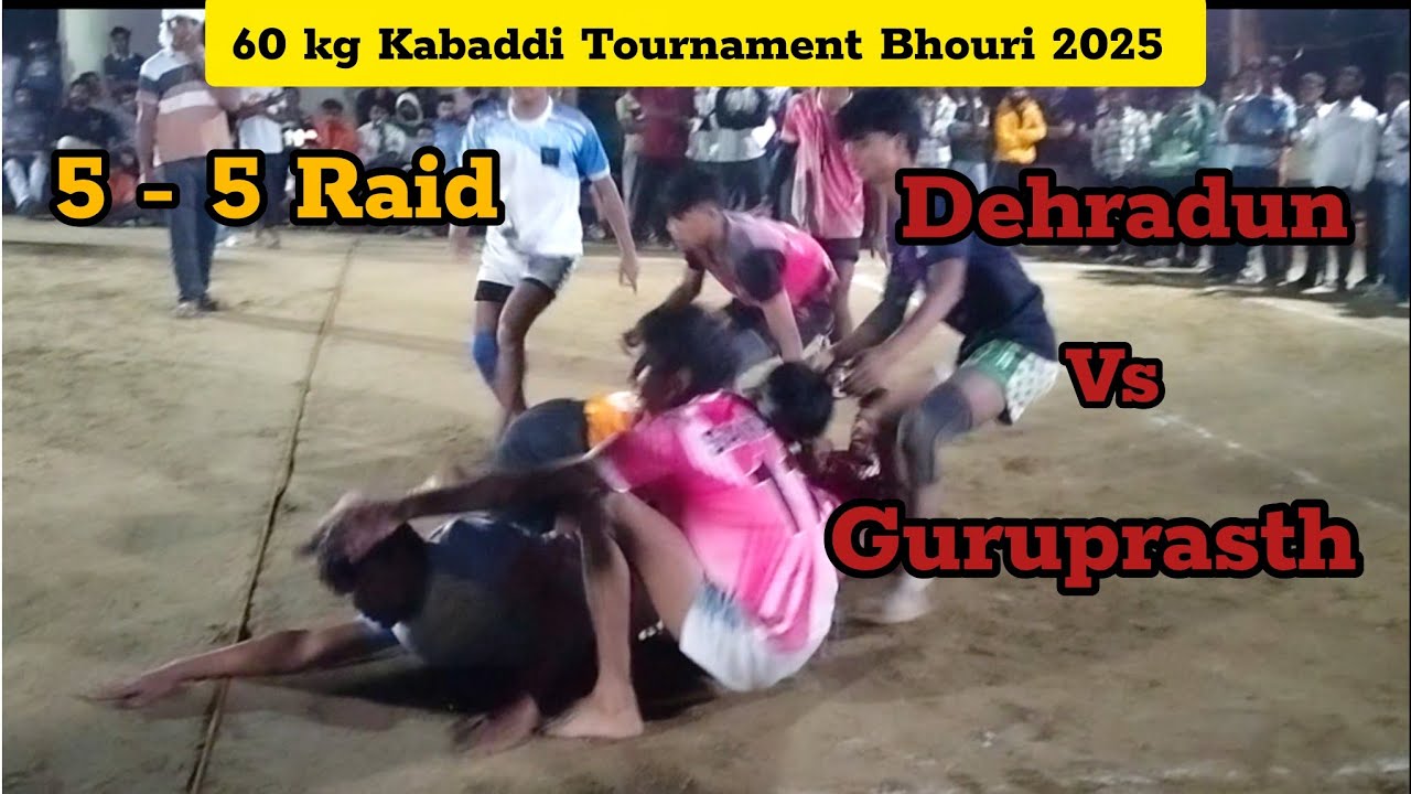 5 - 5 Raid Dehradun vs Guruprasth 60 kg Kabaddi Tournament Bhouri 2025 ...