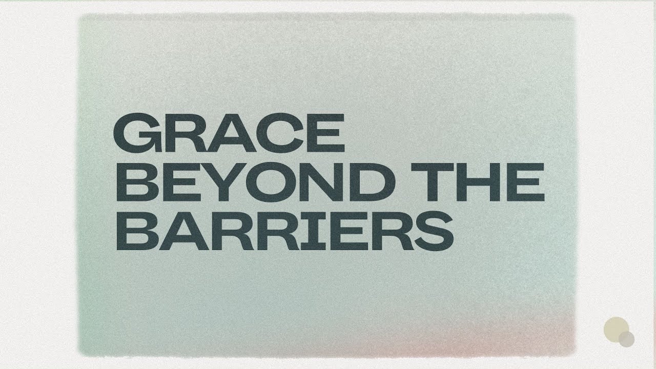 Grace Beyond the Barriers - YouTube