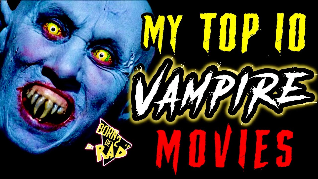 Top 10 Favorite Vampire Movies RANKED! | Born2beRad - YouTube
