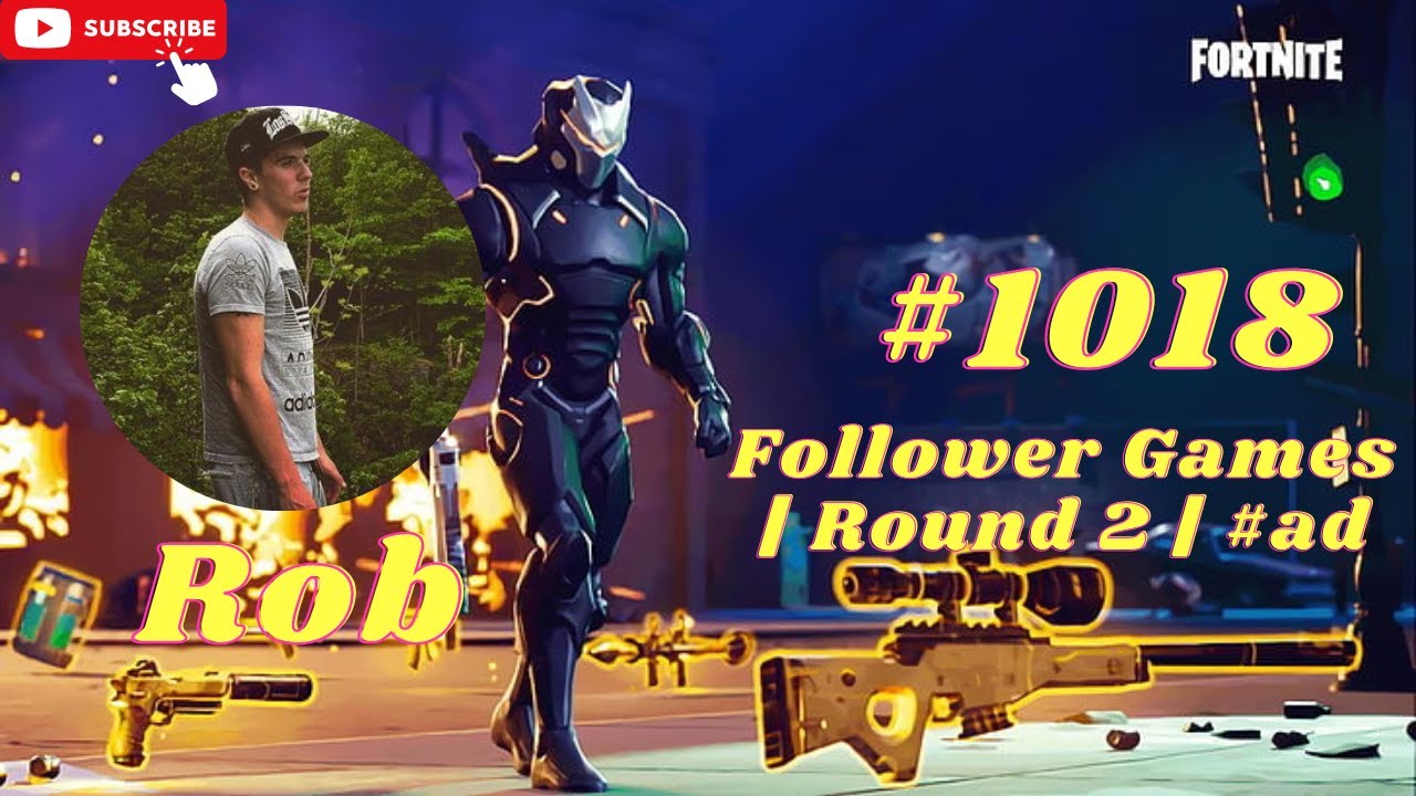 Rob | Fortnite. | Follower Games | Round 2 | #ad | #1018 - YouTube