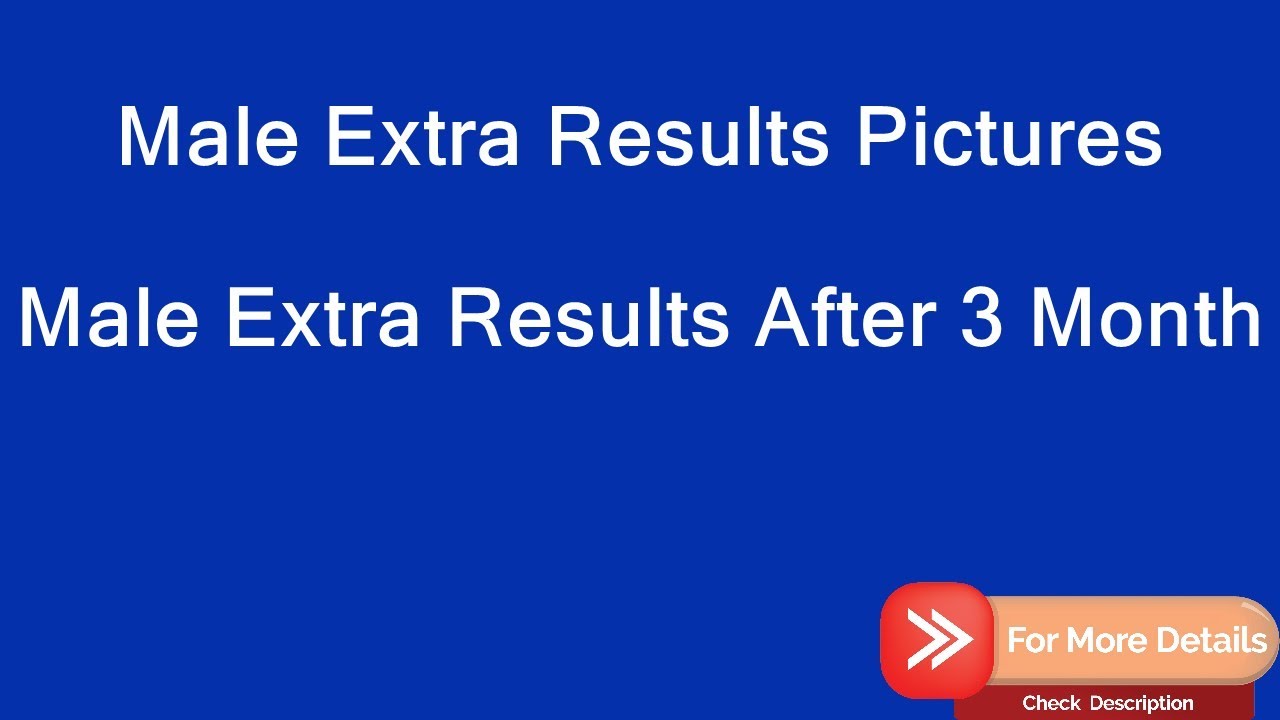 Male Extra Results Pictures - Male Extra Results After 3 Month - Male ...