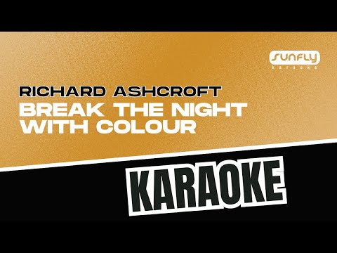 Richard Ashcroft - Break The Night With Colour - Sunfly Karaoke
