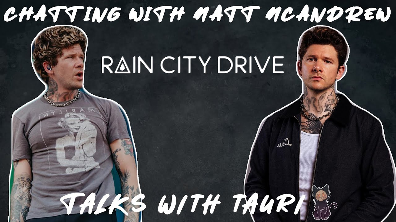 TALKS WITH TAURI | CHATTING WITH MATT MCANDREW OF @raincitydrive ...