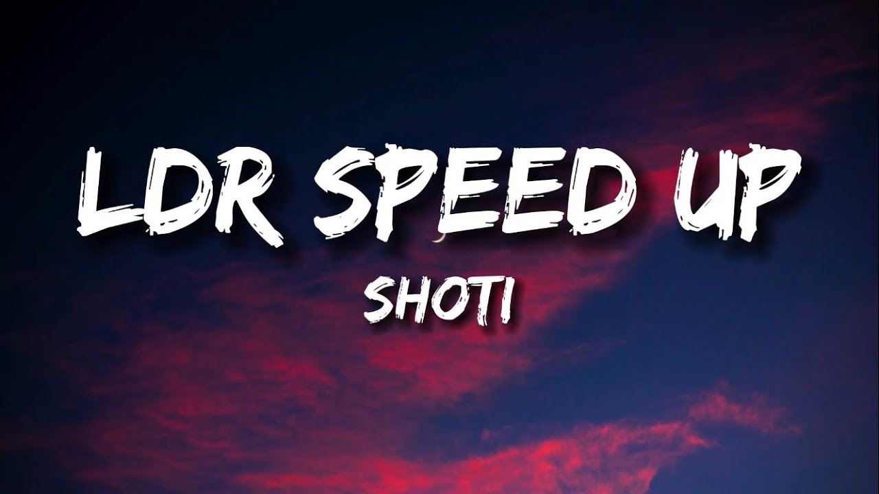 Shoti - LDR (Speed Up Lyrics) - YouTube