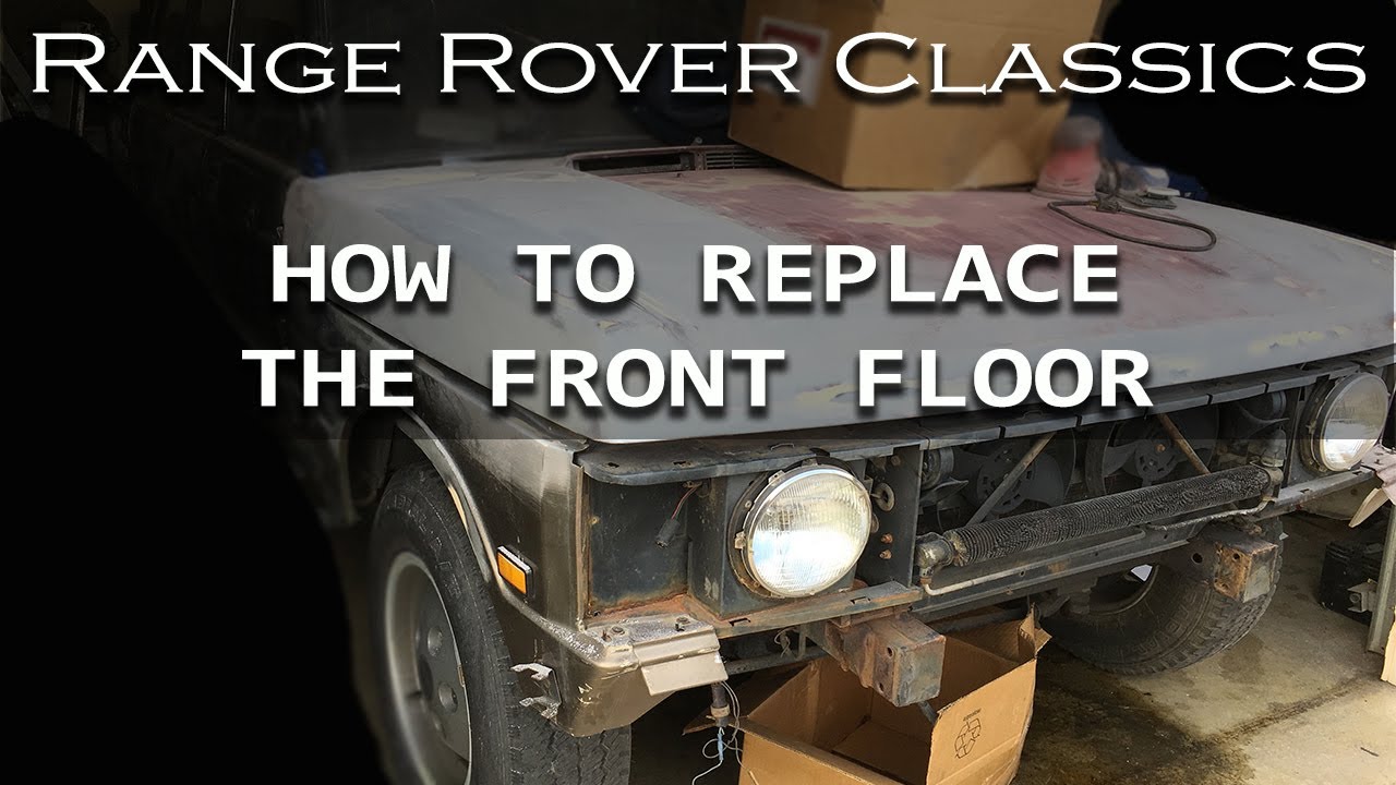 Range Rover Classic - How to Replace the Front Floor - YouTube