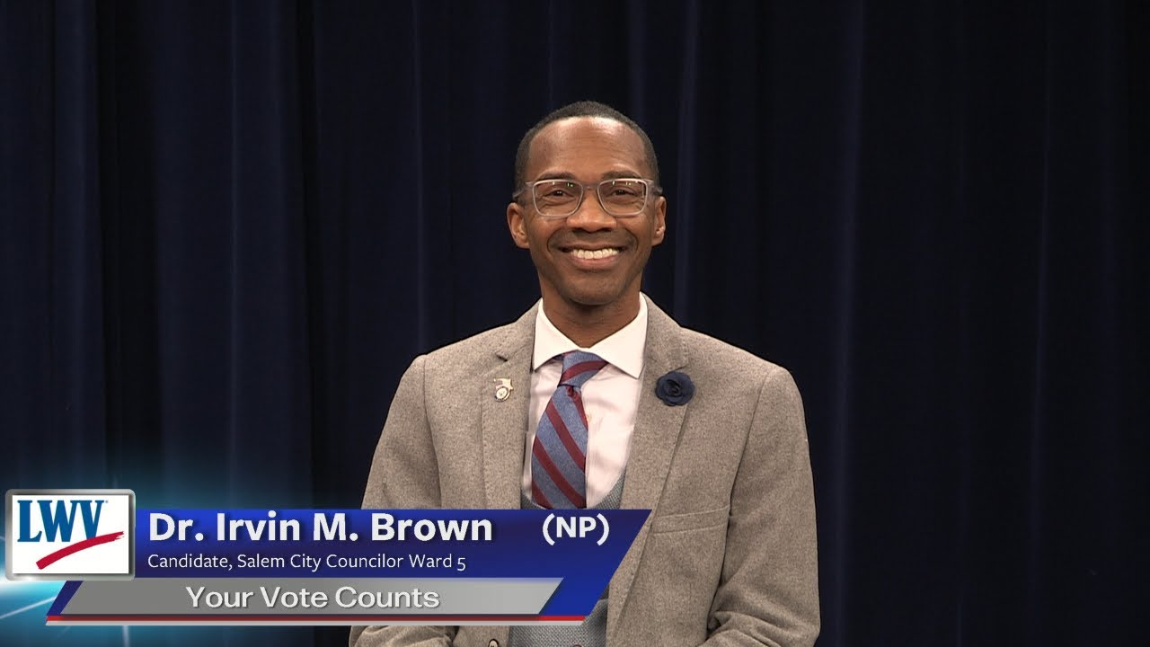 YVC - Candidate Dr. Irvin M. Brown (NP) - Salem City Councilor Ward 5 ...