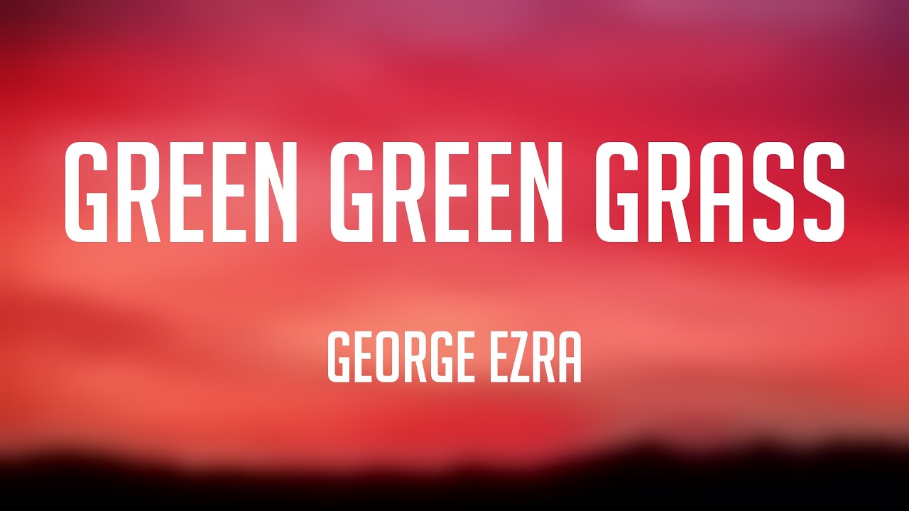 Green Green Grass - George Ezra |Lyric Music| 🏕 - YouTube