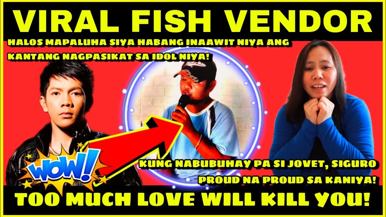 KUYA FISH VENDOR SIKAT SA PAG AWIT NG TOO MUCH LOVE WILL KILL YOU ...