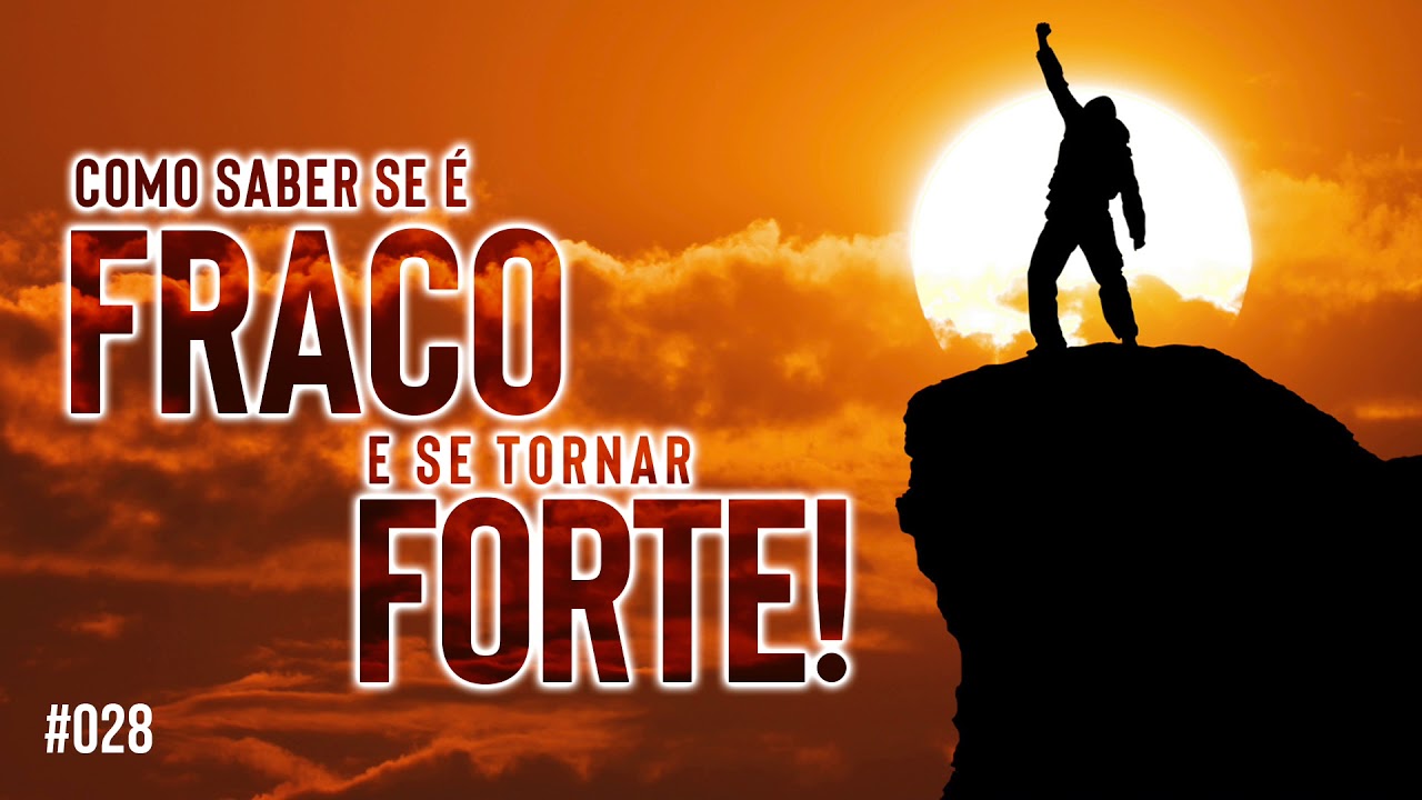 #028 Como saber se é fraco, e se tornar FORTE! 💪🏼 - YouTube