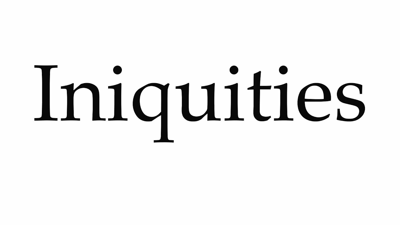 How to Pronounce Iniquities - YouTube
