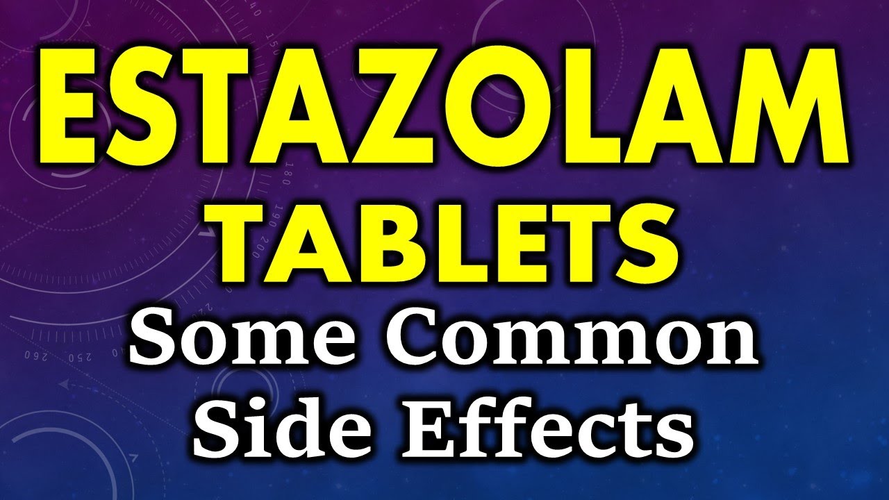 Estazolam side effects | common side effects of estazolam tablets - YouTube