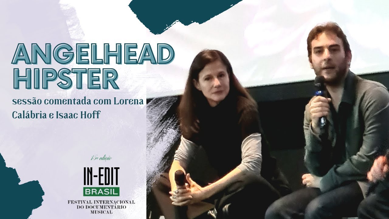 Sessão comentada com Lorena Calábria e Isaac Hoff | Angelhead Hipster | In-Edit Brasil 2023 ...