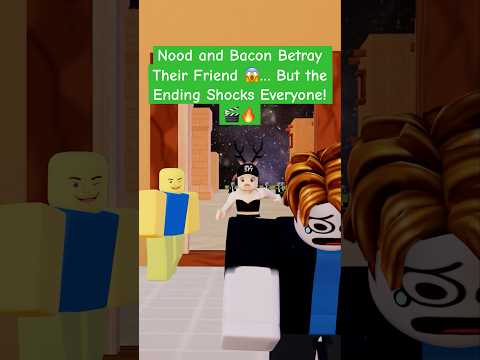 Nood and Bacon Betray Their Friend 😱… But the Ending Shocks Everyone! 🎬🔥#roblox #robloxshorts