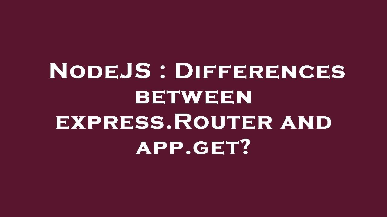 Nodejs Differences Between Expressrouter And Appget Youtube