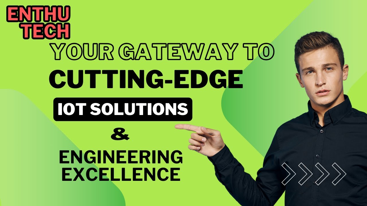Enthu Tech's Engineering Brilliance: Your Gateway to Cutting-Edge IoT ...