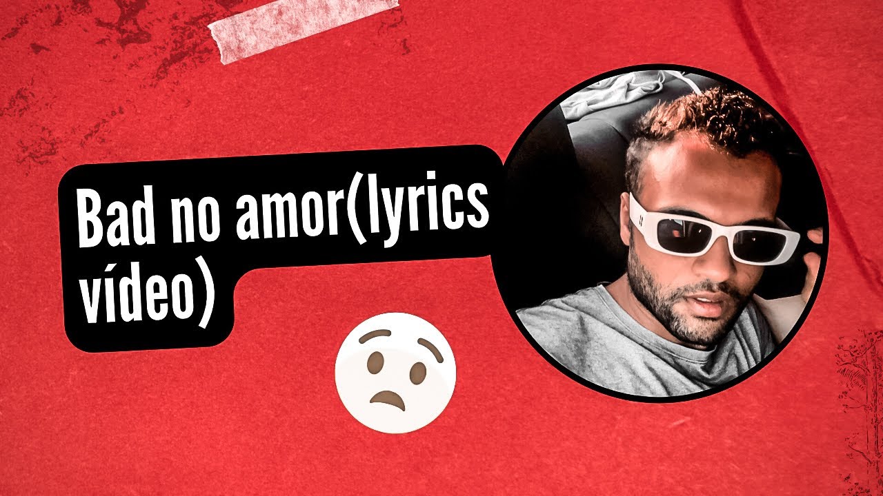Bad no amor (Lyrics vídeo) - YouTube