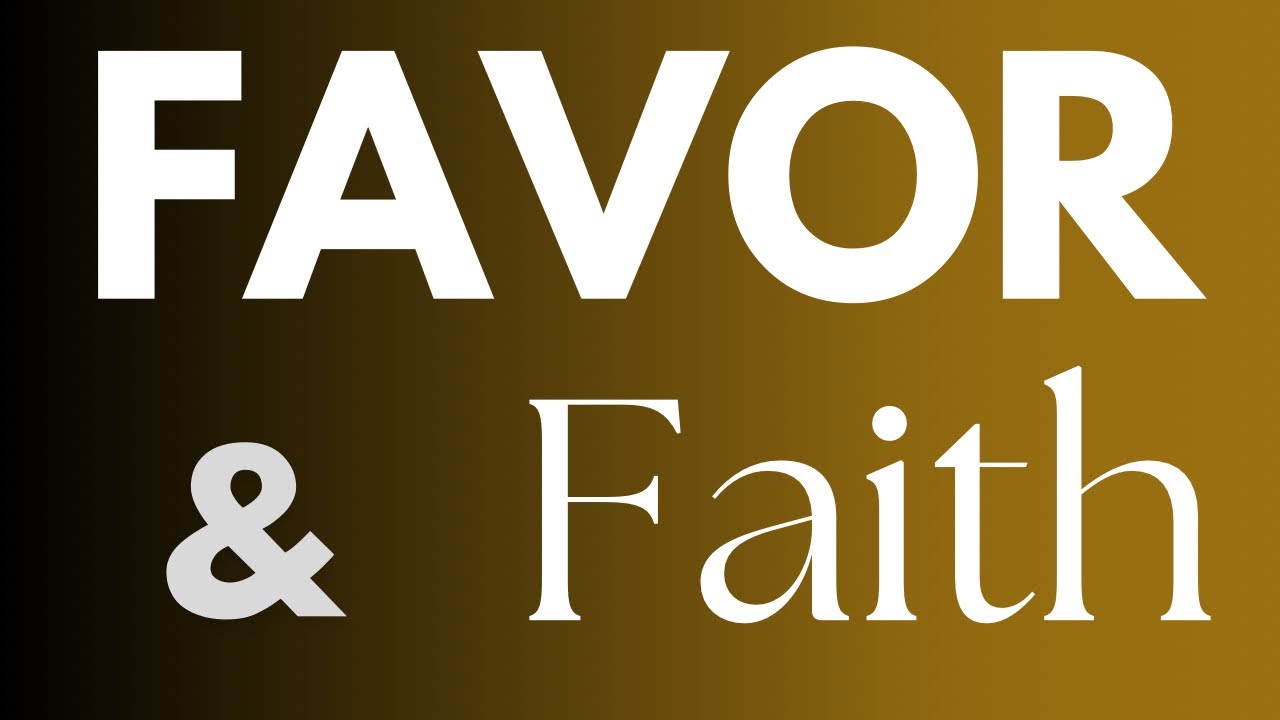 Favor & Faith - YouTube