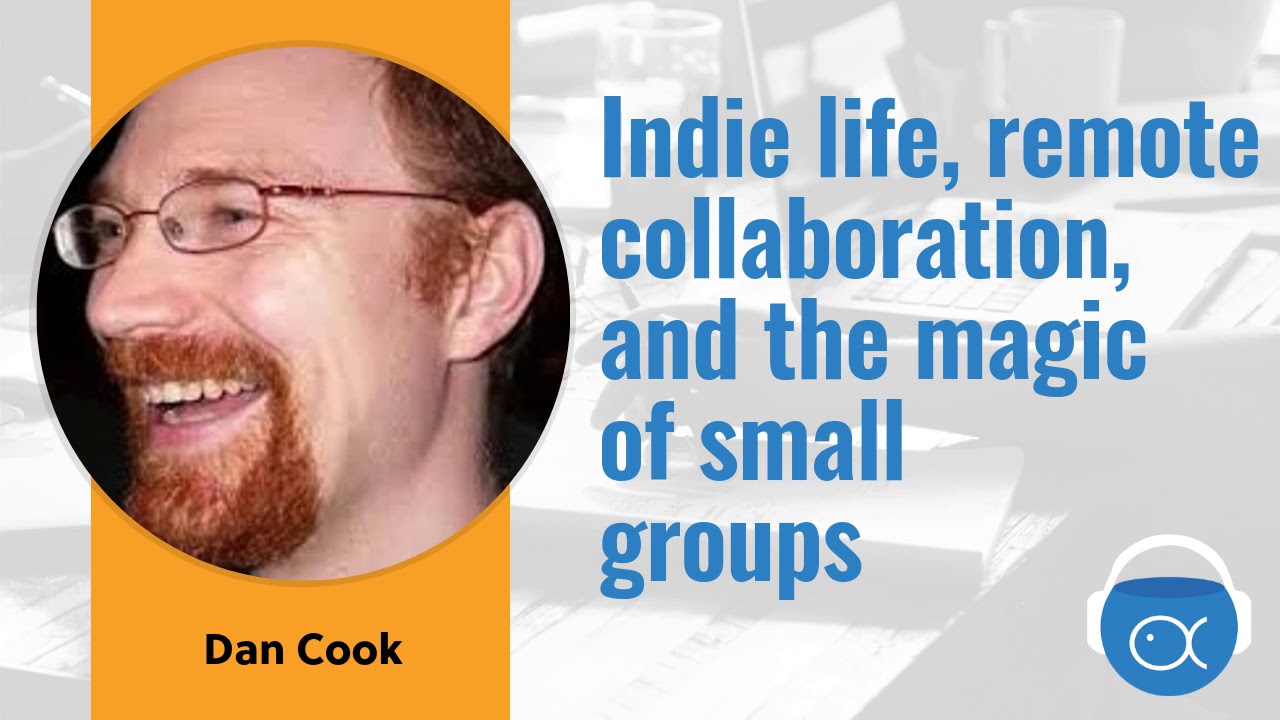 S1E4-Dan Cook: Indie life, remote collaboration, and the magic of small ...