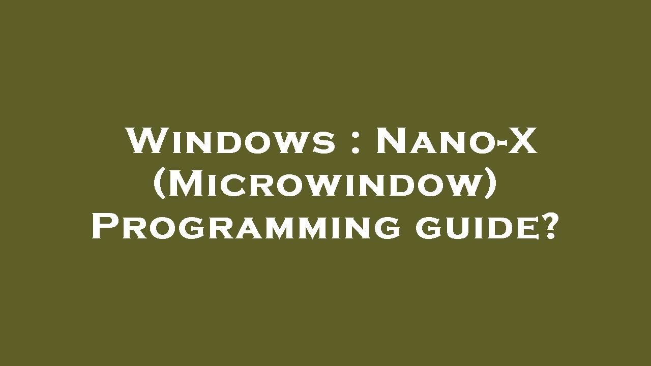 Windows : Nano-X (Microwindow) Programming guide? - YouTube