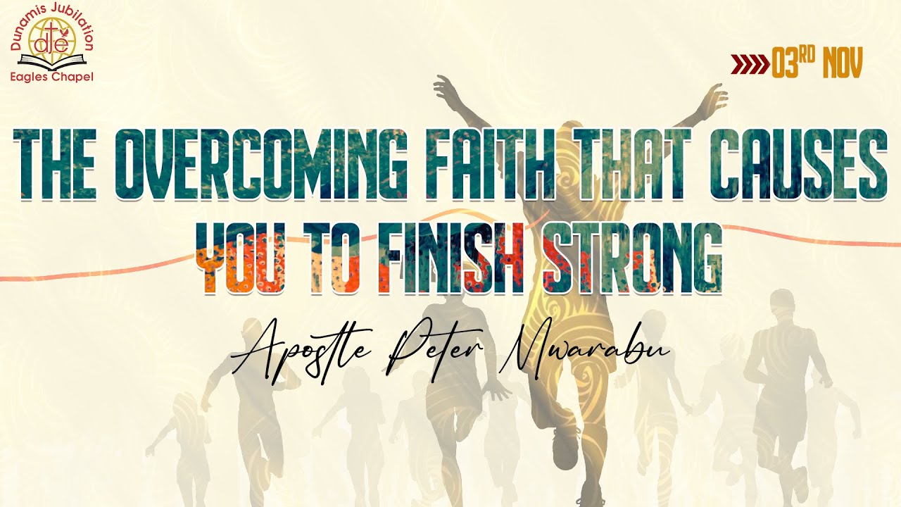 THE OVERCOMING FAITH THAT CAUSES YOU TO FINISH STRONG - APOSTLE PETER ...
