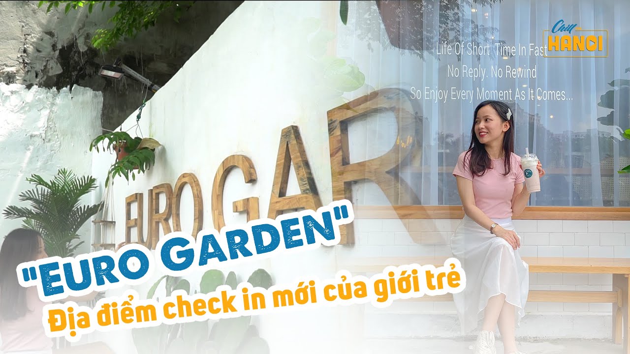 Tập 1| Quán Cafe Euro Garden - Địa điểm check - in , sống ảo mới của ...