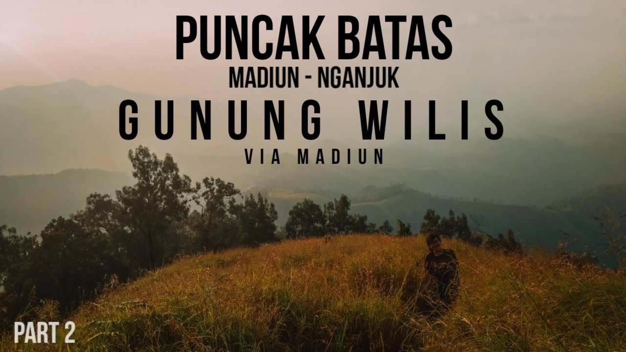 Pendakian GUNUNG WILIS via MADIUN - Puncak Batas - YouTube