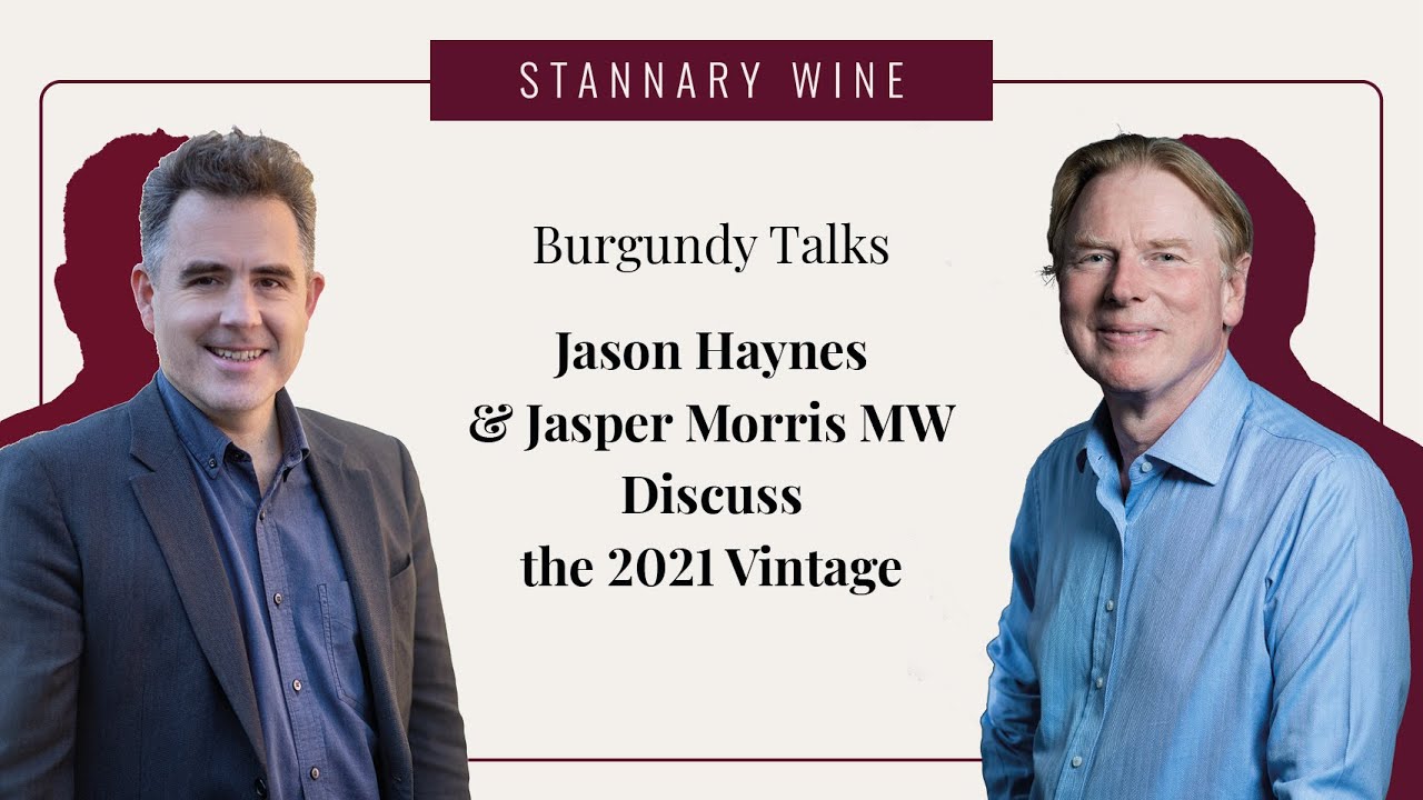 Burgundy Talks • Jason Haynes & Jasper Morris MW Discuss the 2021 ...