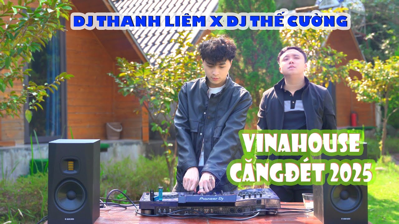 VINAHOUSE CĂNG ĐÉT 2025 - DJ THANH LIÊM x DJ THẾ CƯỜNG - YouTube