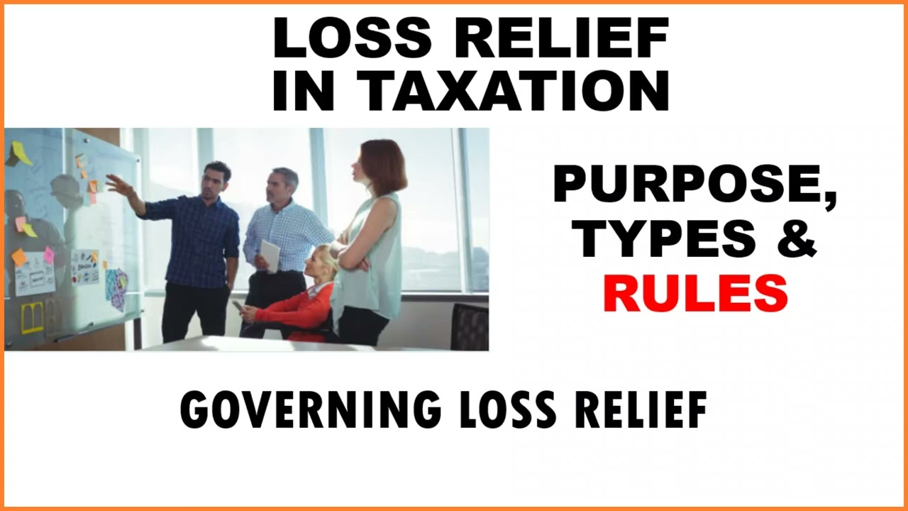 LOSS RELIEF IN TAXATION | PURPOSE, TYPES & RULES GOVERNING LOSS RELIEF ...