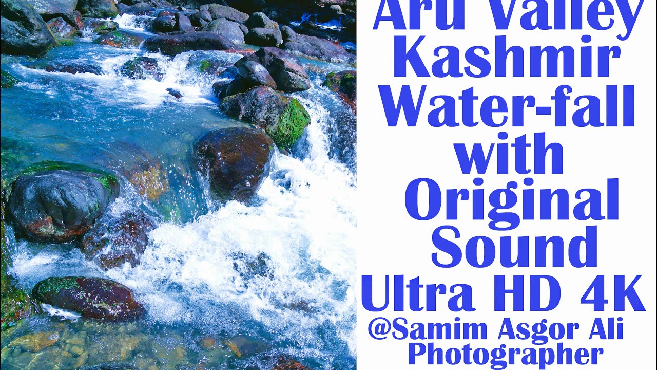 ARU Valley KASHMIR Glacier-Water-Fall (4K) with Original Sound by Samim ...