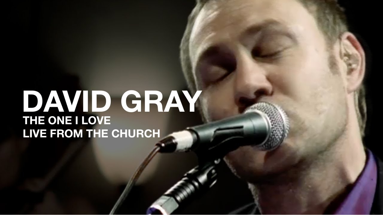 DAVID GRAY - The One I Love (Live from The Church) - YouTube