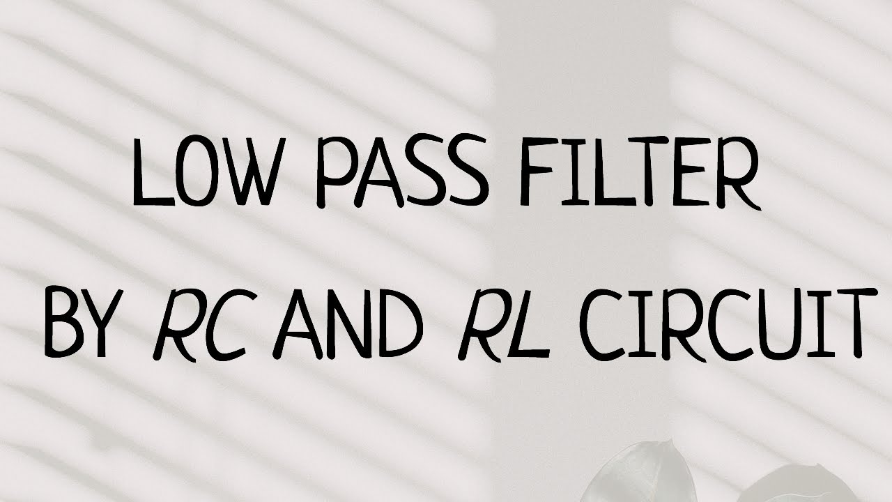 Low Pass Filter by RC and RL circuit - YouTube